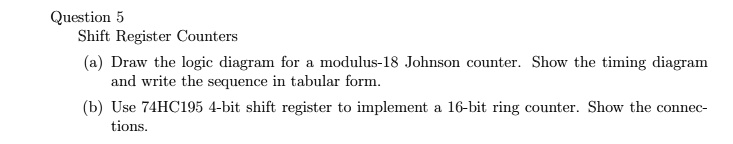 SOLVED: Question 5: Shift Register Counters Draw the logic diagram for a modulus-18 Johnson ...