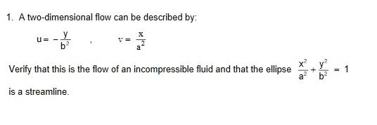 1. A two-dimensional flow can be described by: u = -(y)/(b^2), v = (x ...