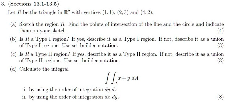 sections 131 135 let r be the triangle in r2 with vertices 11 23 and 42 sketch the region r find ...