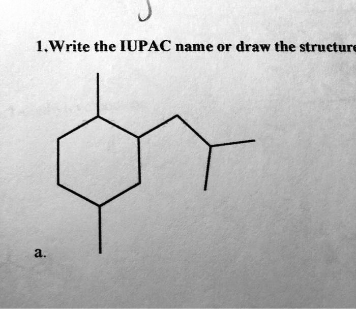 SOLVED:1.Write the IUPAC name or draw the structur a