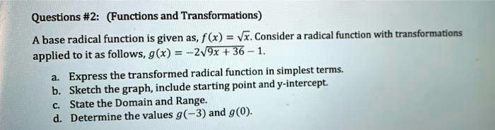 SOLVED: Questions #2: (Functions and Transformations) A base radical function is given as, f (x ...