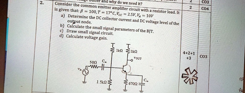 2. Consider the common emitter amplifier circuit with a resistor load. It is given that: β = 100 ...