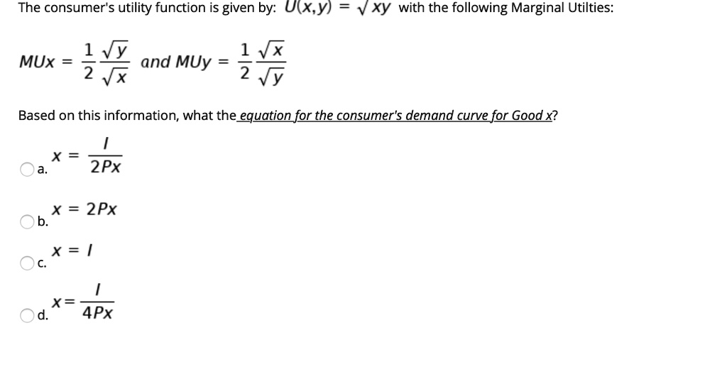 SOLVED: The consumer's utility function is given by: U(x,y) = V(xy) with the following Marginal ...