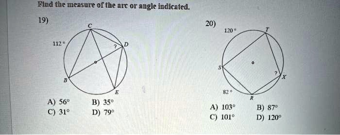 Find the measure of the arc or angle indicated. 19) 112 B C D E A) 56 ...
