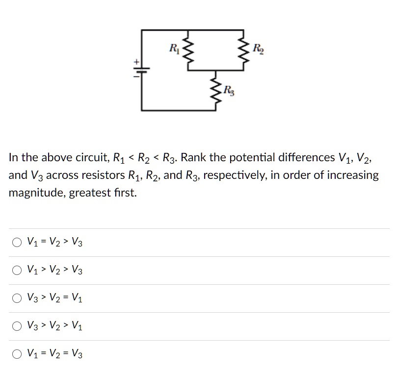 in the above circuit r1 r2 r3 rank the potential differences v1 vz and v3 across resistors r1 rz ...