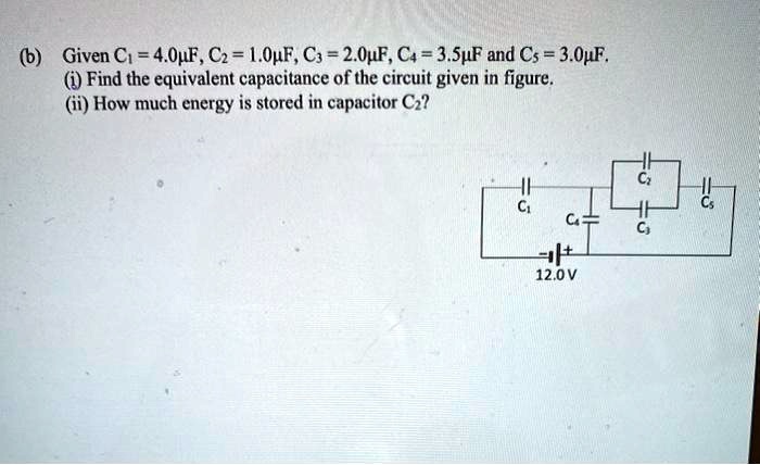 (b) Given C1 = 4.0μ F, C2 = 1.0μ F, C3 = 2.0μ F, C4 = 3.5μ F and C5 = 3.0μ F. (i) Find the ...