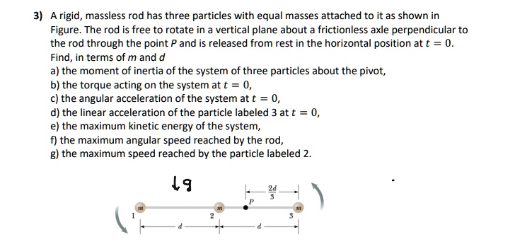 a rigid massless rod has three particles with equal masses attached t0 ...