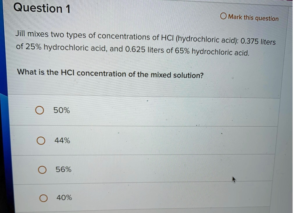 Question 1 Mark this question Jill mixes two types of concentrations of HCI (hydrochloric acid ...