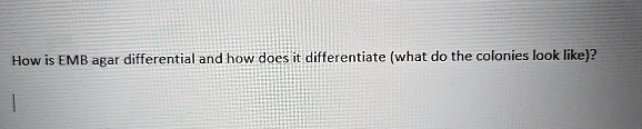 How is EMB agar differential and how does it differentiate (what do the ...