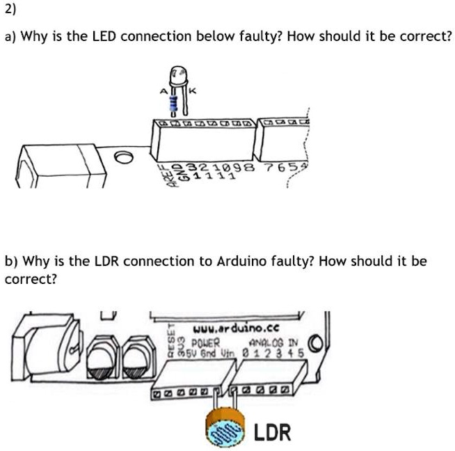 SOLVED: a) Why is the LED connection below faulty? How should it be corrected? b) Why is the LDR ...