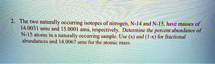 2. The two naturally occurring isotopes of nitrogen, N-14 and N-15 ...