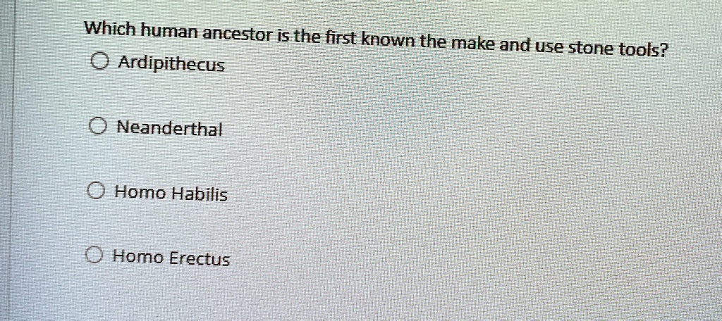 Which human ancestor is the first known the make and use stone tools ...