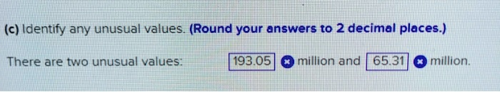 c identify any unusual values round your answers to 2 decimal places there are two unusual ...