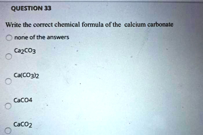 SOLVED: Question 33 Write the correct chemical formula of calcium ...