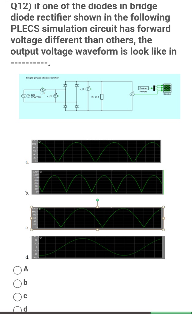 SOLVED: Q12) If one of the diodes in the bridge diode rectifier shown ...