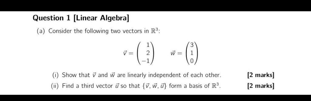 SOLVED: Question 1 [Linear Algebra] (a) Consider the following two vectors in R3 2 Show that v ...