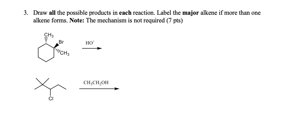 SOLVED:Draw all the possible products in each reaction: Label the major alkene if more than one ...