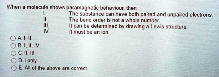 SOLVED: When a molecule shows paramagnetic behavior, the substance can ...