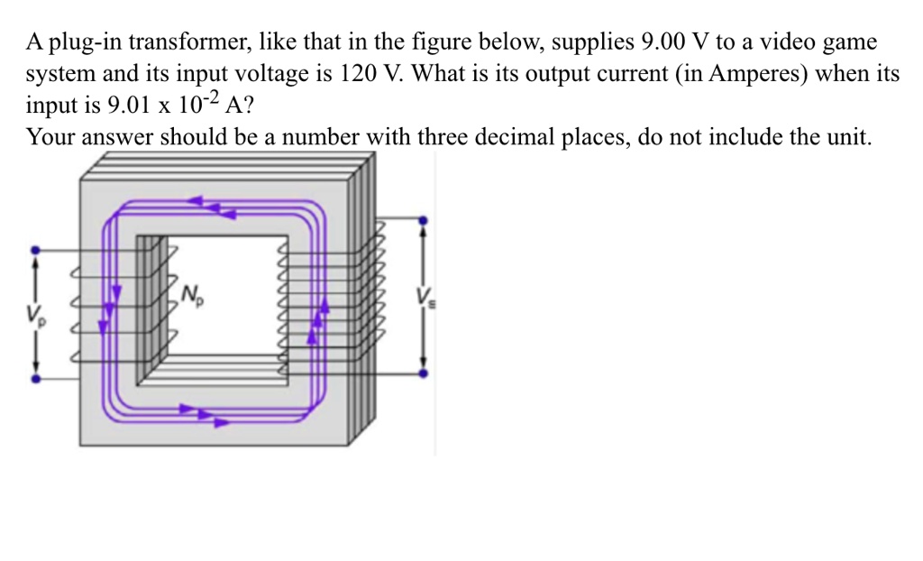 SOLVED: A plug-in transformer; like that in the figure below, supplies 9.00 V to video game ...