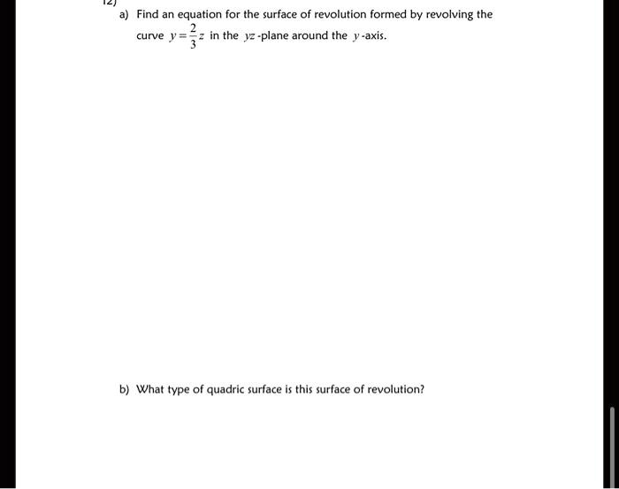 find an equation for the surface of revolution formed by revolving the ...