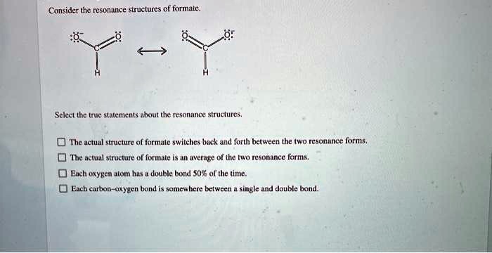 SOLVED: Consider the resonance structures of formate. Select the true statements about the ...