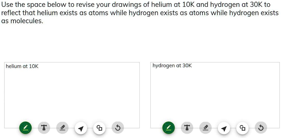 SOLVED: Use the space below to revise your drawings of helium at 10K ...
