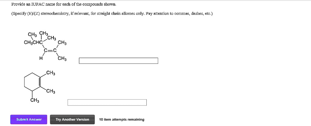 SOLVED: Provide an IUPAC name for each of the compounds shown. Specify (E) (Z) stereochemistry ...