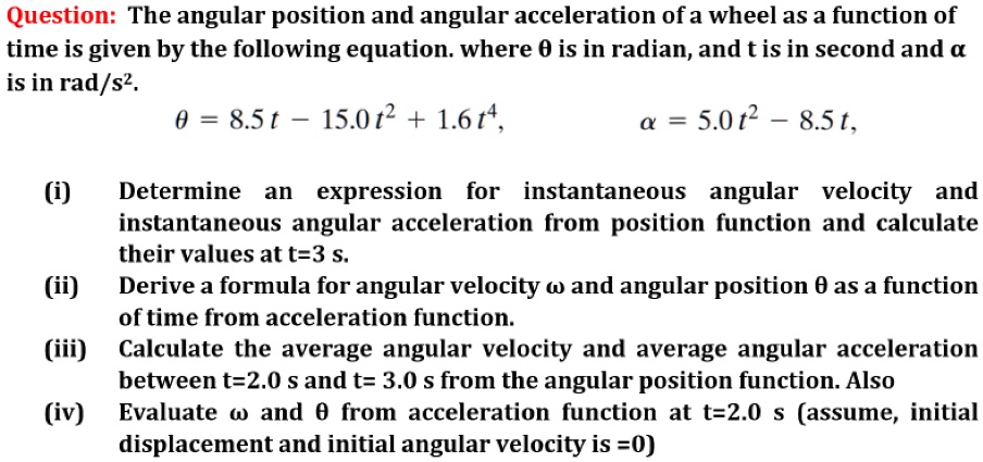 SOLVED: Question: The angular position and angular acceleration of a wheel as a function of time ...