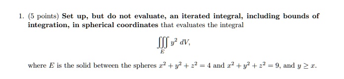 SOLVED:(5 points) Set up; but do not evaluate an iterated integral, including bounds of ...