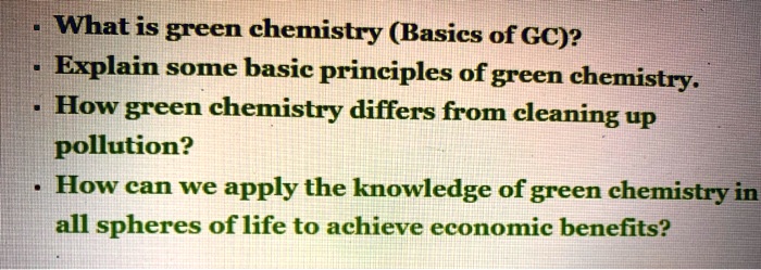 SOLVED: What is green chemistry (Basics of GC)? Explain some basic ...