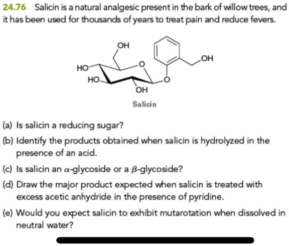 SOLVED: 24.76 Salicin is a natural analgesic present in the bark of ...