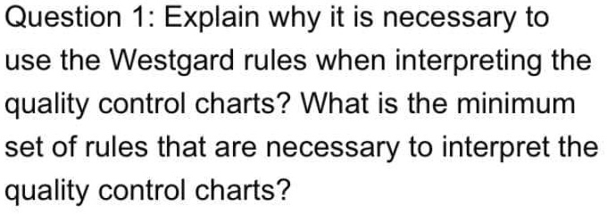 Question 1: Explain why it is necessary to use the Westgard rules when ...