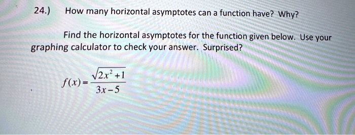 SOLVED: 24.) How many horizontal asymptotes can a function have? Why ...