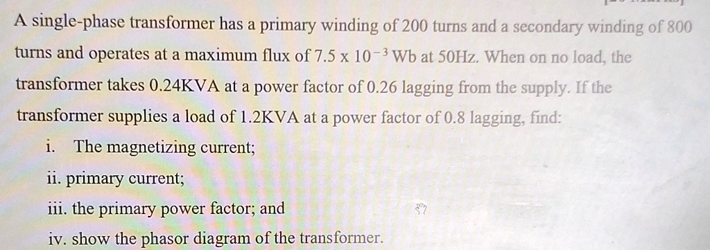SOLVED: A single-phase transformer has a primary winding of 200 turns and a secondary winding of ...