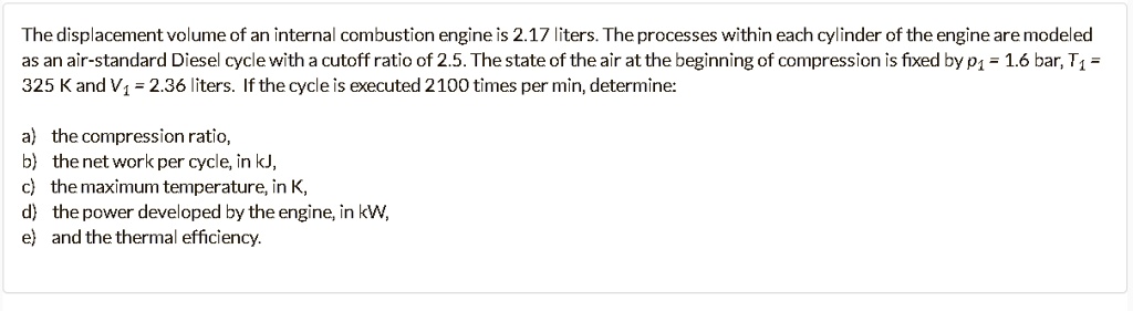 SOLVED: The displacement volume of an internal combustion engine is 2. ...