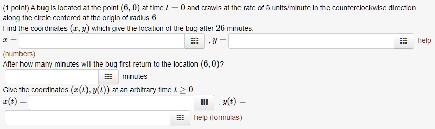 SOLVED: (1 point) A bug is located at the point (6, 0) at time t = 0 ...