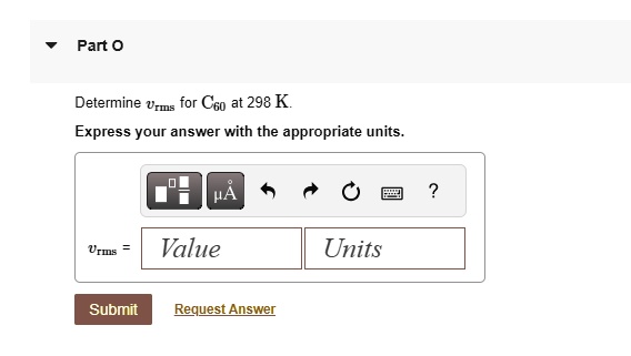 SOLVED: Part O Determine vrms for C6o at 298 K Express your answer with ...