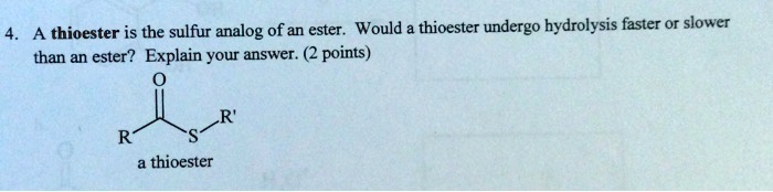 SOLVED: A thioester is the sulfur analog of an ester. Would thioester ...