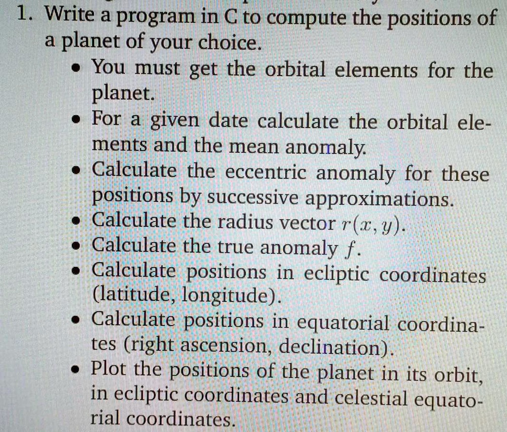 SOLVED: Write a program in C to compute the positions of a planet of your choice. You must get ...