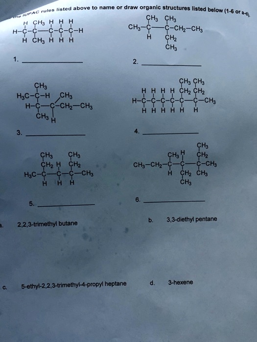 SOLVED: Wited above rulu" name draw organic structures Iisted belom ! (1-6 0r 344 CH3 CHz CHa- C ...