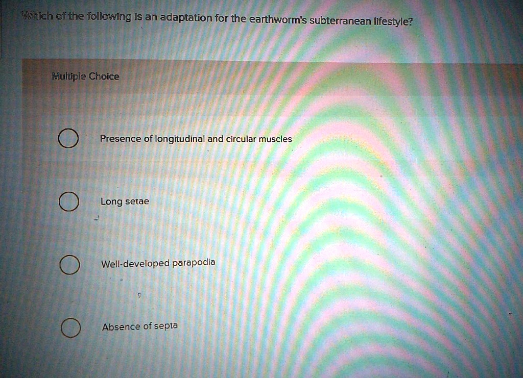 SOLVED: Wliich 0f the following is an adaptation for the earthworm's ...