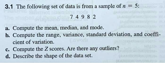 3.1 The following set of data is from a sample of n 5: 7 4 9 8 2 a. Compute the mean, median ...