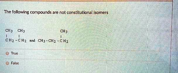 SOLVED: The following compounds are not constitutional isomers CH3 CH3 CH CH2 CH2 and CH; CK2 ...