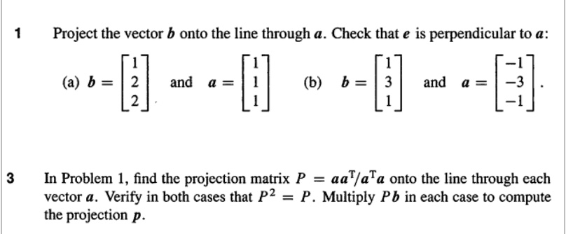 1 Project the vector b onto the line through a. Check that e is ...