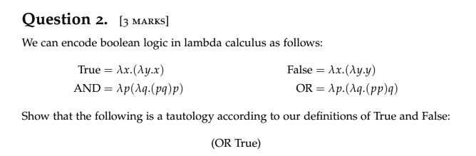 Solved Question 3 Marks We Can Encode Boolean Logic In Lambda