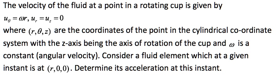 SOLVED: The velocity of the fluid at a point in a rotating cup is given ...