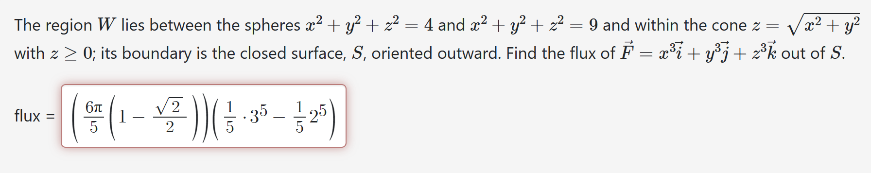 The region W lies between the spheres x^2+y^2+z^2=4 and x^2+y^2+z^2=9 ...
