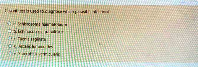 SOLVED: Casoni test is used to diagnose which parasitic infection? 0 a ...