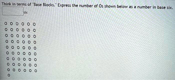 SOLVED: Think in terms of Base Blocks Express the number of Os shown ...
