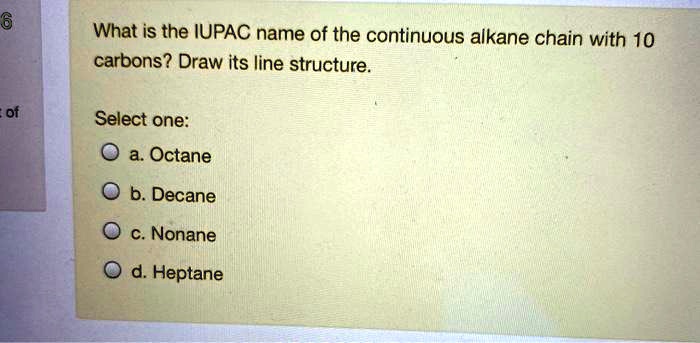 what is the iupac name of the continuous alkane chain with 10 carbons draw its line structure of ...